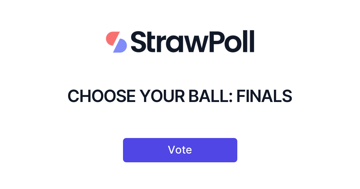 CHOOSE YOUR BALL: FINALS - StrawPoll