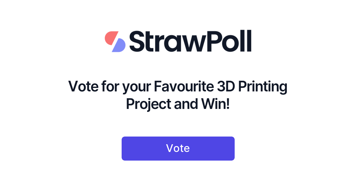 Vote for your Favourite 3D Printing Project and Win! - StrawPoll