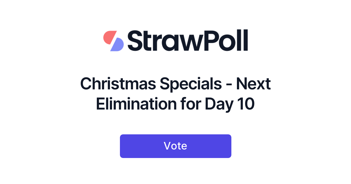 Christmas Specials - Next Elimination for Day 10 - StrawPoll