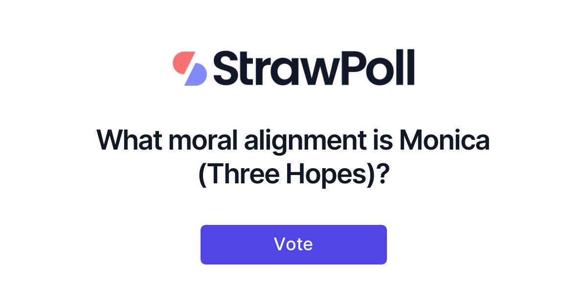 What moral alignment is Monica (Three Hopes)? - StrawPoll