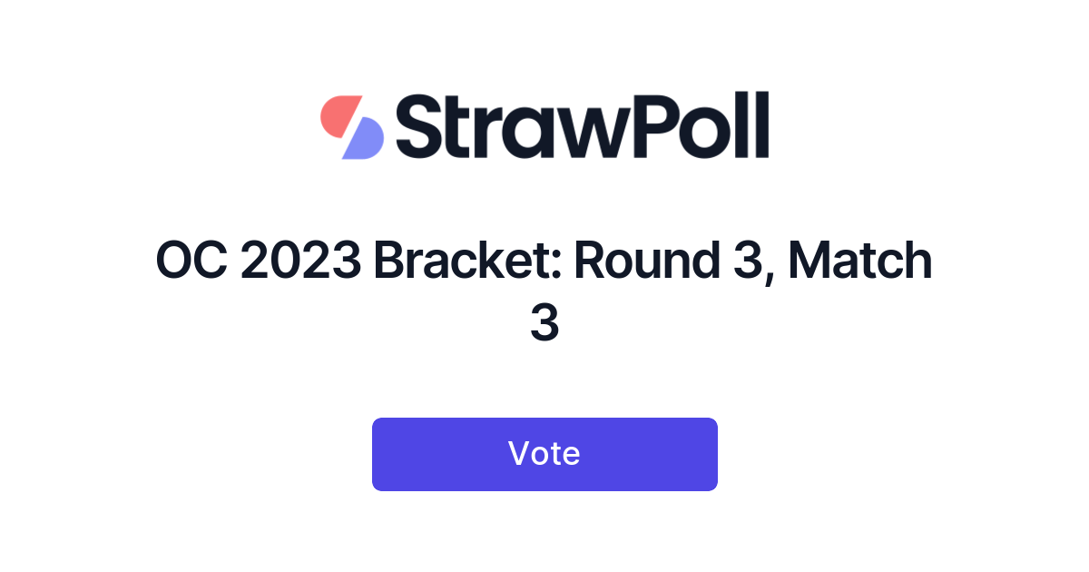 OC 2023 Bracket: Round 3, Match 3 - StrawPoll