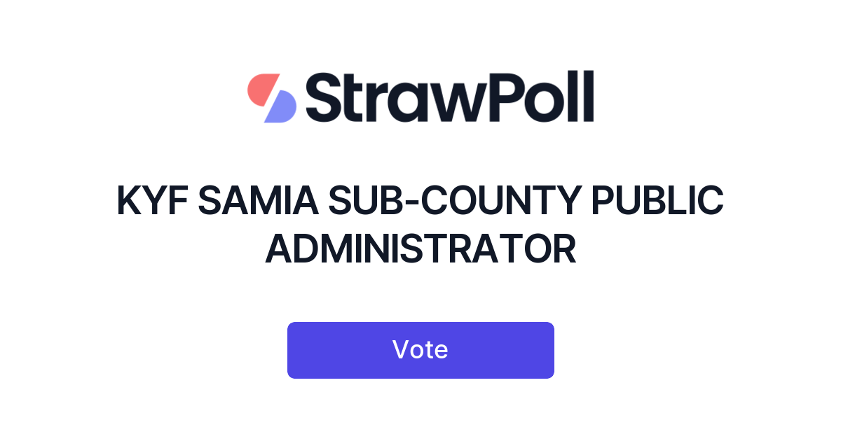 KYF SAMIA SUB-COUNTY PUBLIC ADMINISTRATOR - StrawPoll