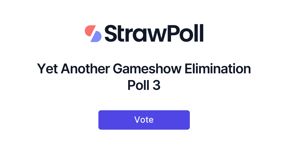 Yet Another Gameshow Elimination Poll 3 - StrawPoll
