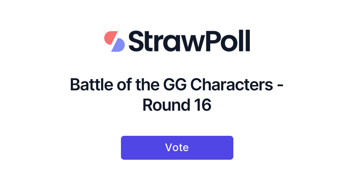 Battle of the GG Characters - Round 16 - StrawPoll.com