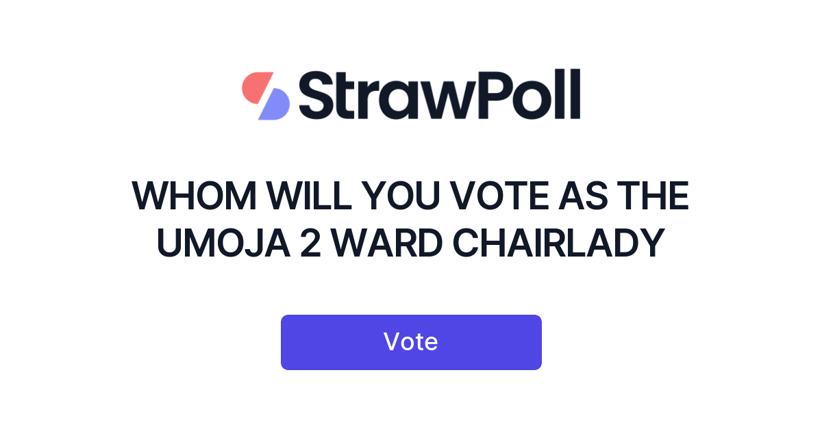 WHOM WILL YOU VOTE AS THE UMOJA 2 WARD CHAIRLADY - StrawPoll.com