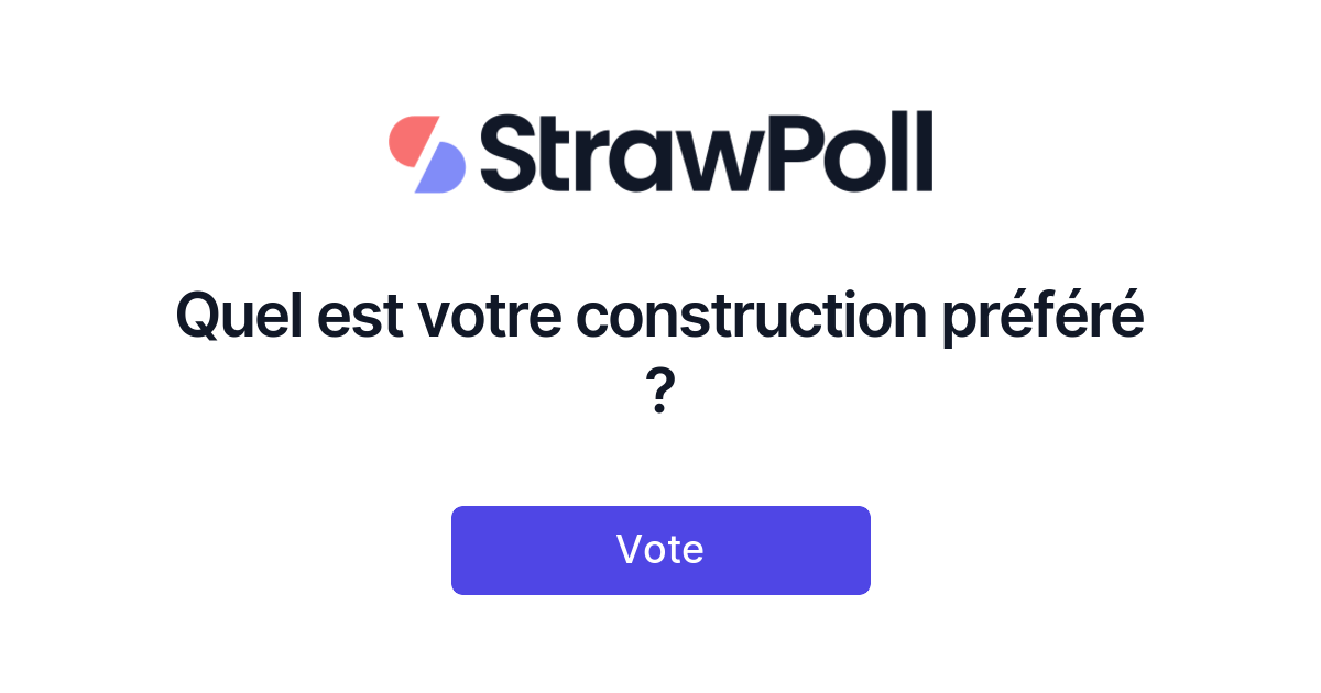 Quel est votre construction préféré ? - StrawPoll