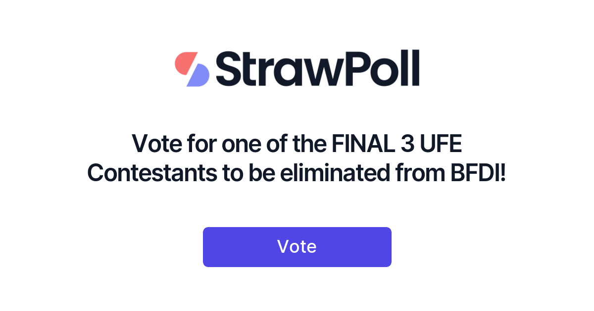 Vote for one of the FINAL 3 UFE Contestants to be eliminated from BFDI ...