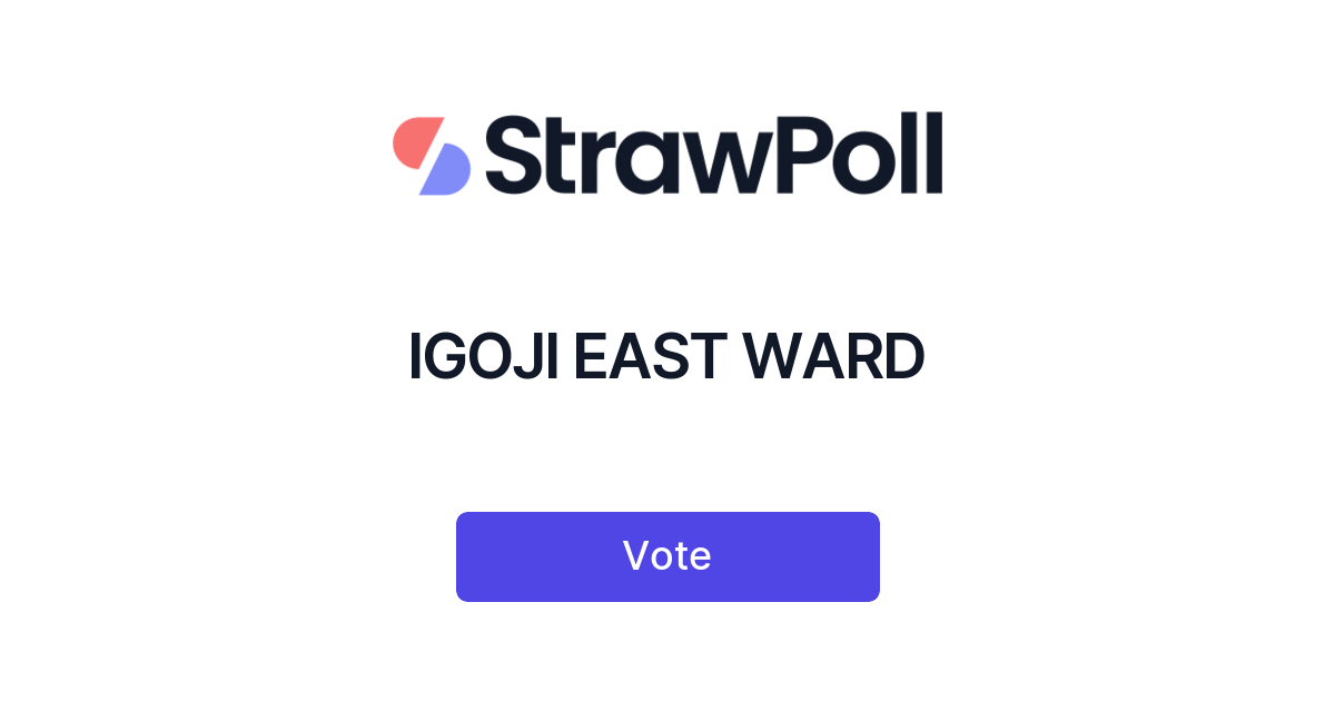 IGOJI EAST WARD - StrawPoll