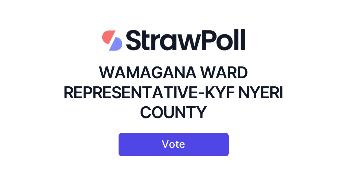 WAMAGANA WARD REPRESENTATIVE-KYF NYERI COUNTY - StrawPoll