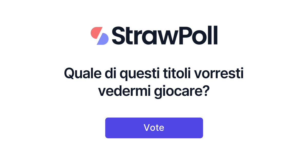 Quale di questi titoli vorresti vedermi giocare? | Straw Poll