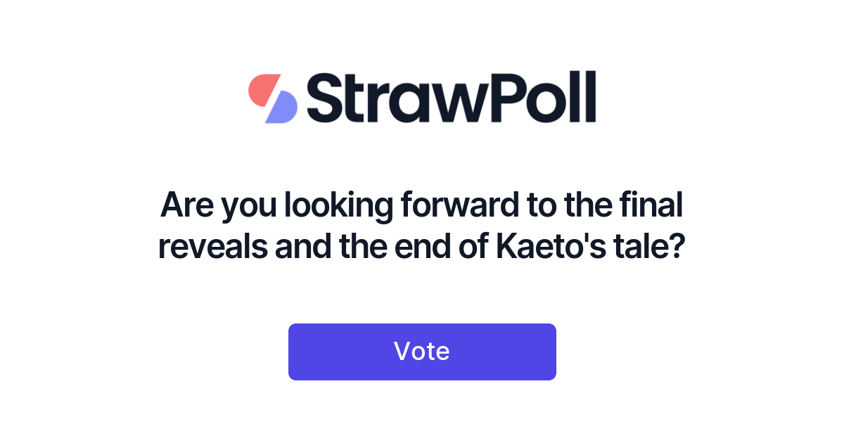 Are you looking forward to the final reveals and the end of Kaeto's ...