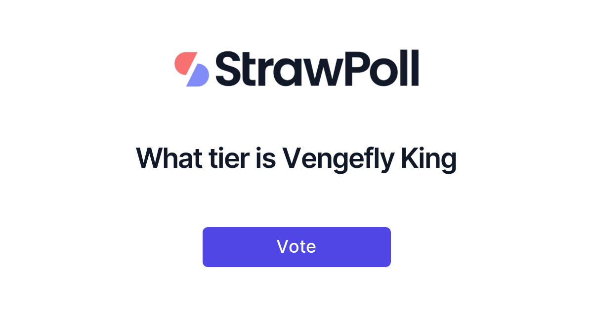 What tier is Vengefly King - StrawPoll