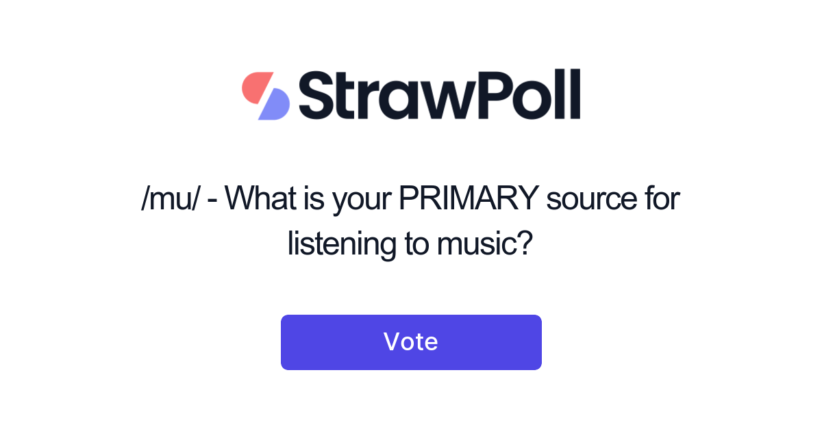  mu What Is Your PRIMARY Source For Listening To Music StrawPoll