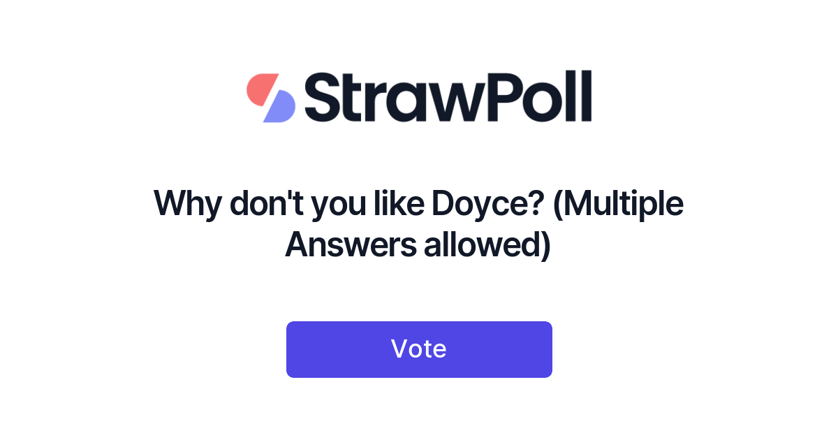 Why don't you like Doyce? (Multiple Answers allowed) - StrawPoll