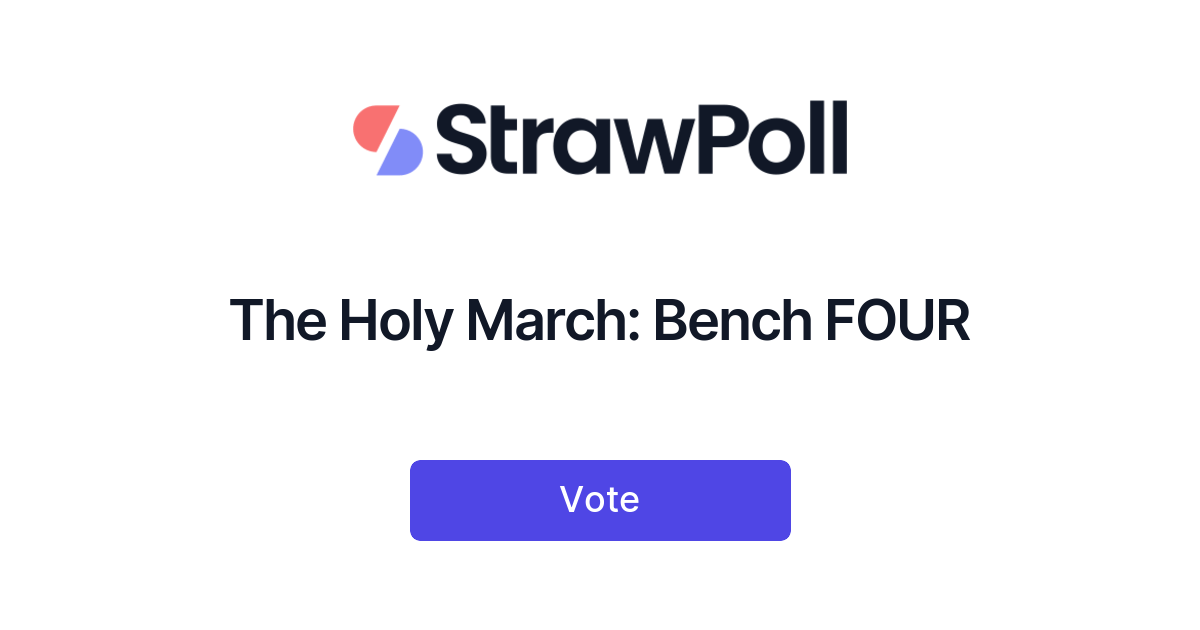 The Holy March: Bench FOUR - StrawPoll