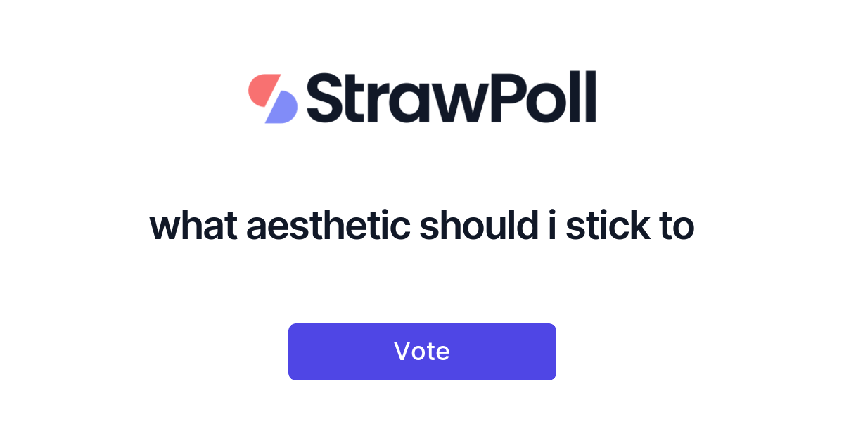 What aesthetic should i stick to - StrawPoll.com