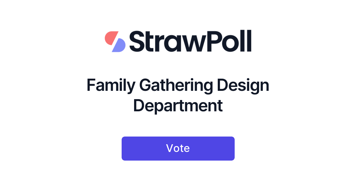 Family Gathering Design Department | Straw Poll
