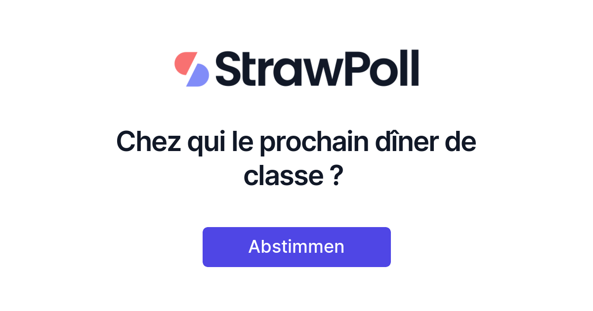 Chez qui le prochain dîner de classe ? - StrawPoll