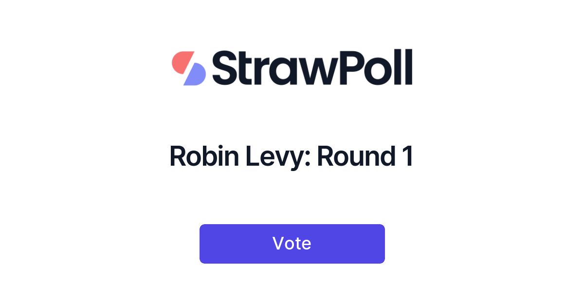Robin Levy: Round 1 - StrawPoll
