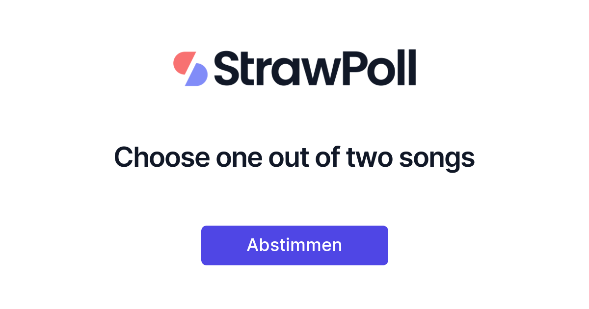 Choose one out of two songs - StrawPoll