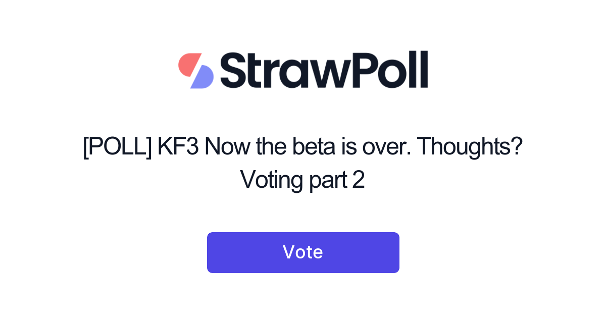 [POLL] KF3 Now the beta is over. Thoughts? Voting part 2 - StrawPoll