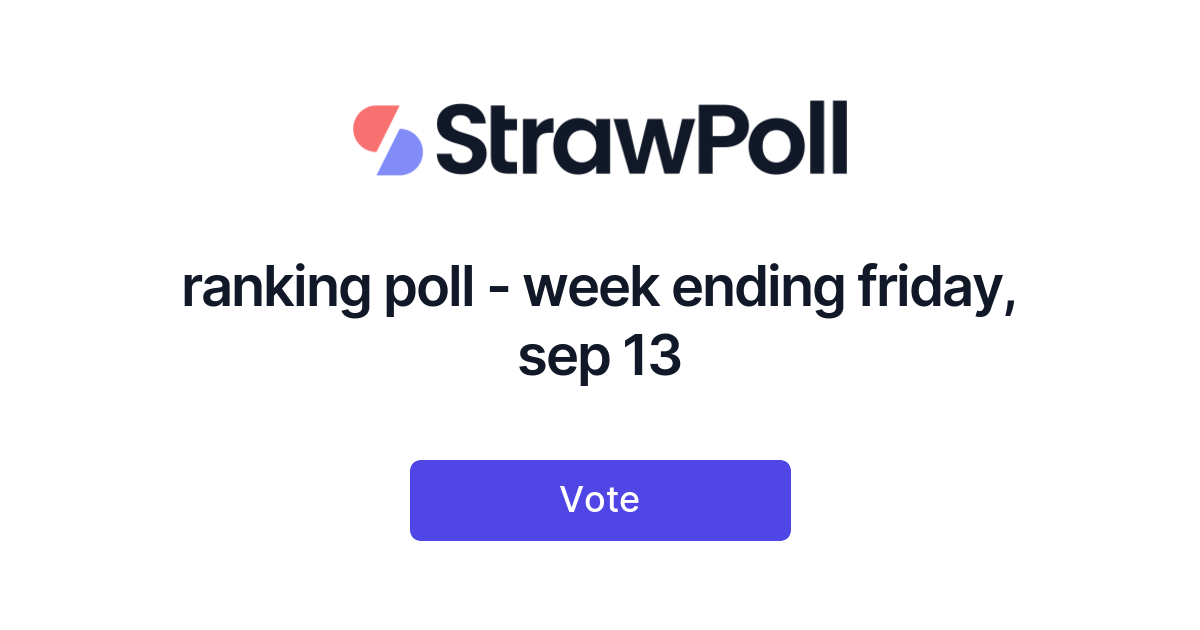 Ranking poll - week ending friday, sep 13 - StrawPoll.com