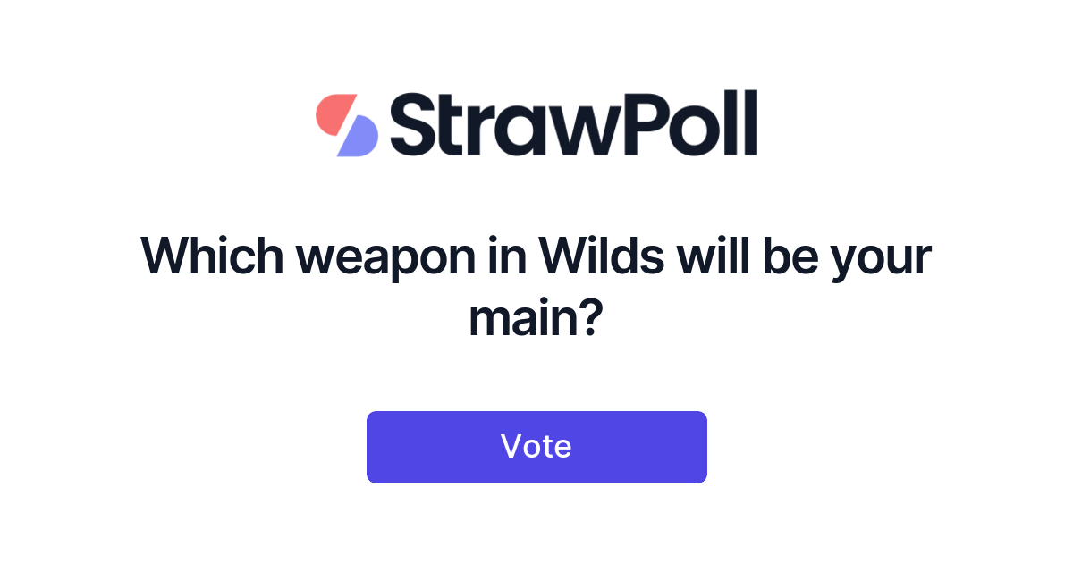 Which weapon in Wilds will be your main? - StrawPoll