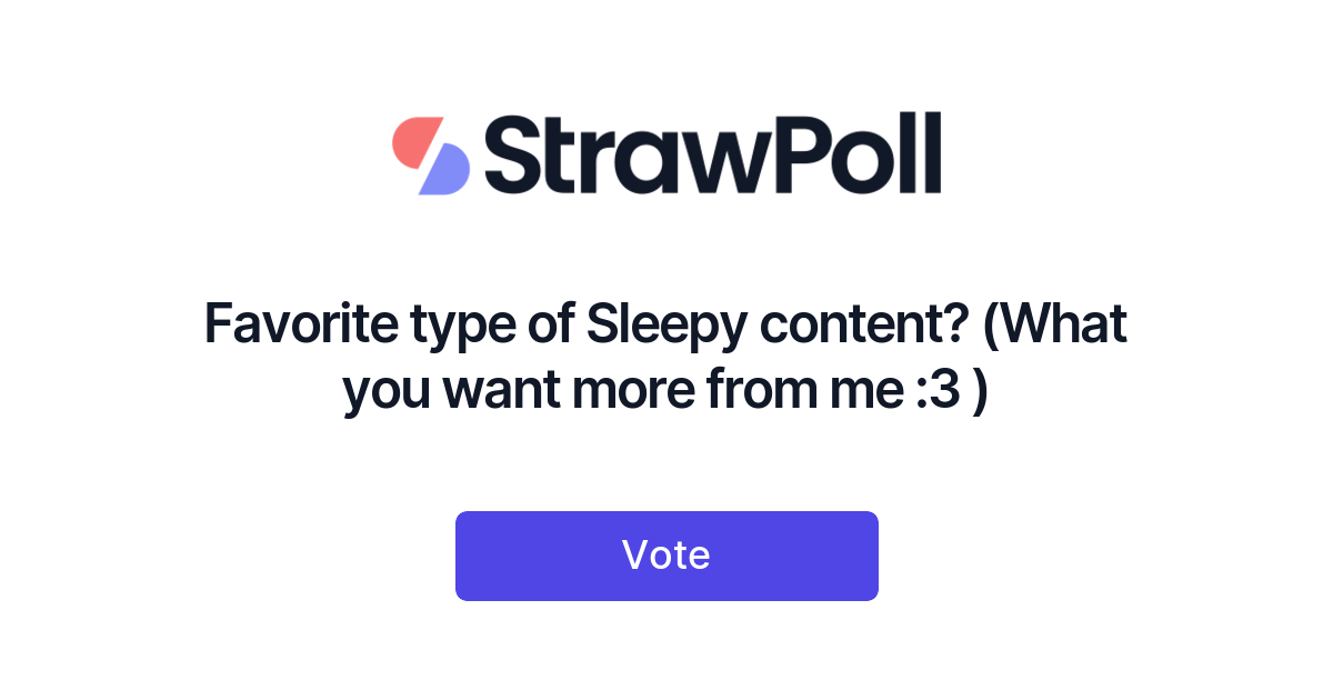 Favorite type of Sleepy content? (What you want more from me :3 ) - StrawPoll
