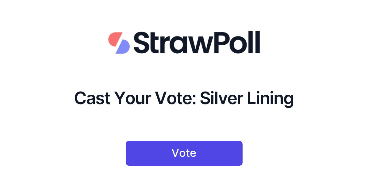 Cast Your Vote: Silver Lining - StrawPoll