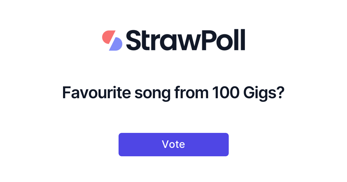 Favourite song from 100 Gigs? - StrawPoll