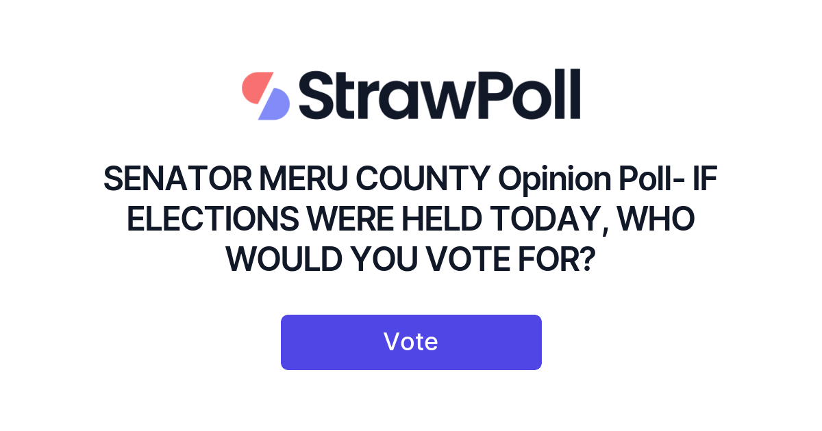SENATOR MERU COUNTY Opinion Poll- IF ELECTIONS WERE HELD TODAY, WHO ...