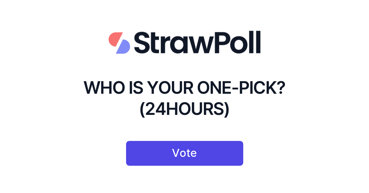 WHO IS YOUR ONE-PICK? (24HOURS) | Straw Poll