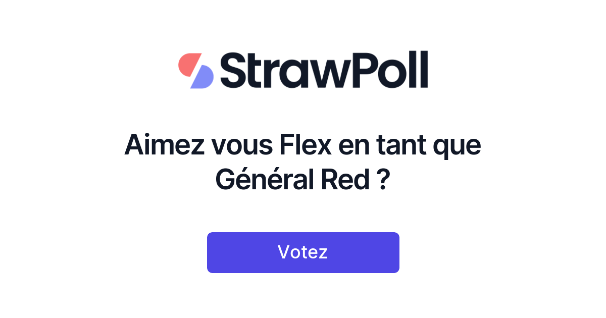 Aimez vous Flex en tant que Général Red ? - StrawPoll
