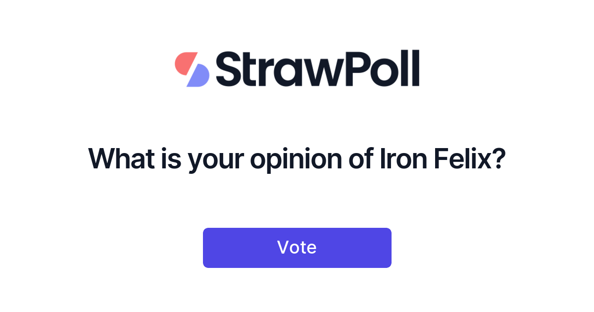 What is your opinion of Iron Felix? - StrawPoll