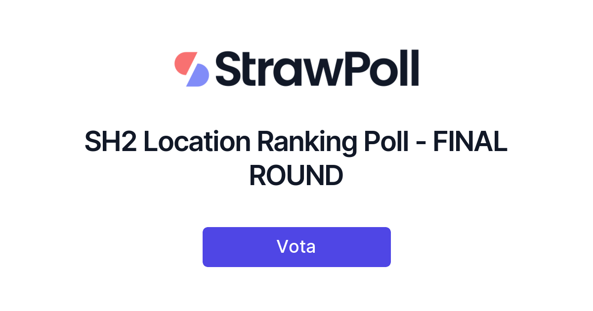 SH2 Location Ranking Poll - FINAL ROUND - StrawPoll