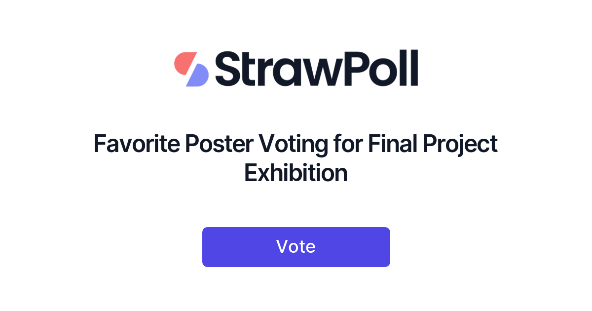 Favorite Poster Voting for Final Project Exhibition - StrawPoll