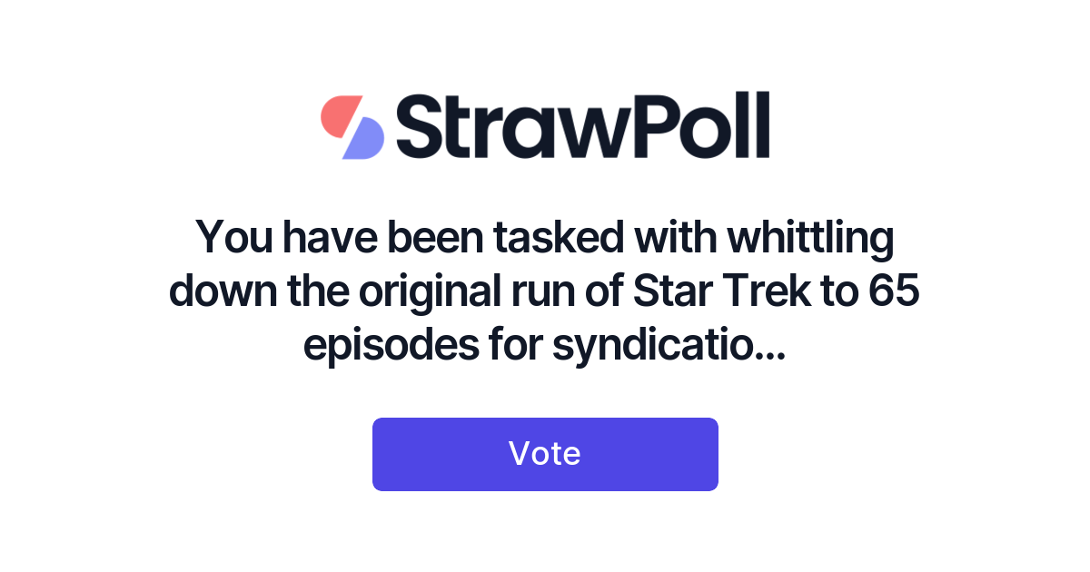 You have been tasked with whittling down the original run of Star Trek ...