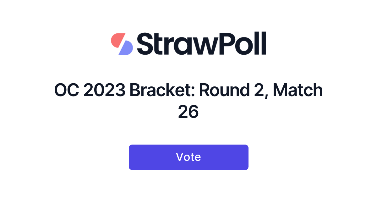 OC 2023 Bracket: Round 2, Match 26 | StrawPoll
