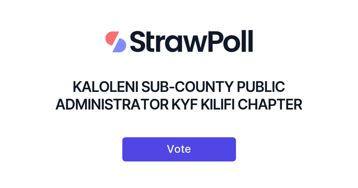 KALOLENI SUB-COUNTY PUBLIC ADMINISTRATOR KYF KILIFI CHAPTER - StrawPoll