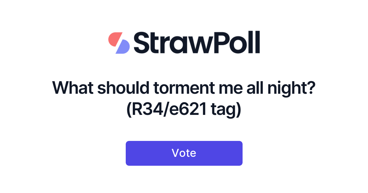 What should torment me all night? (R34/e621 tag) - StrawPoll