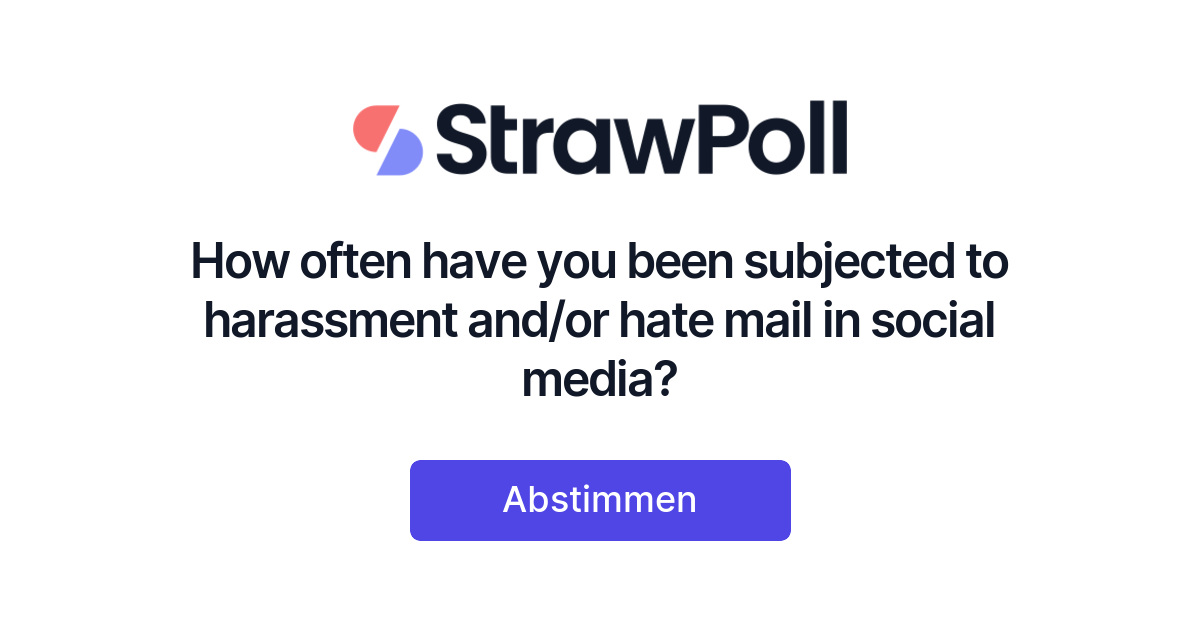 How often have you been subjected to harassment and/or hate mail in ...