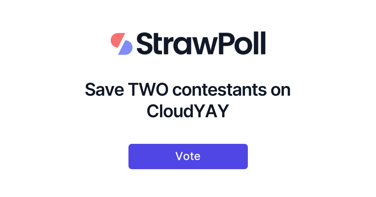 Save TWO contestants on CloudYAY - StrawPoll