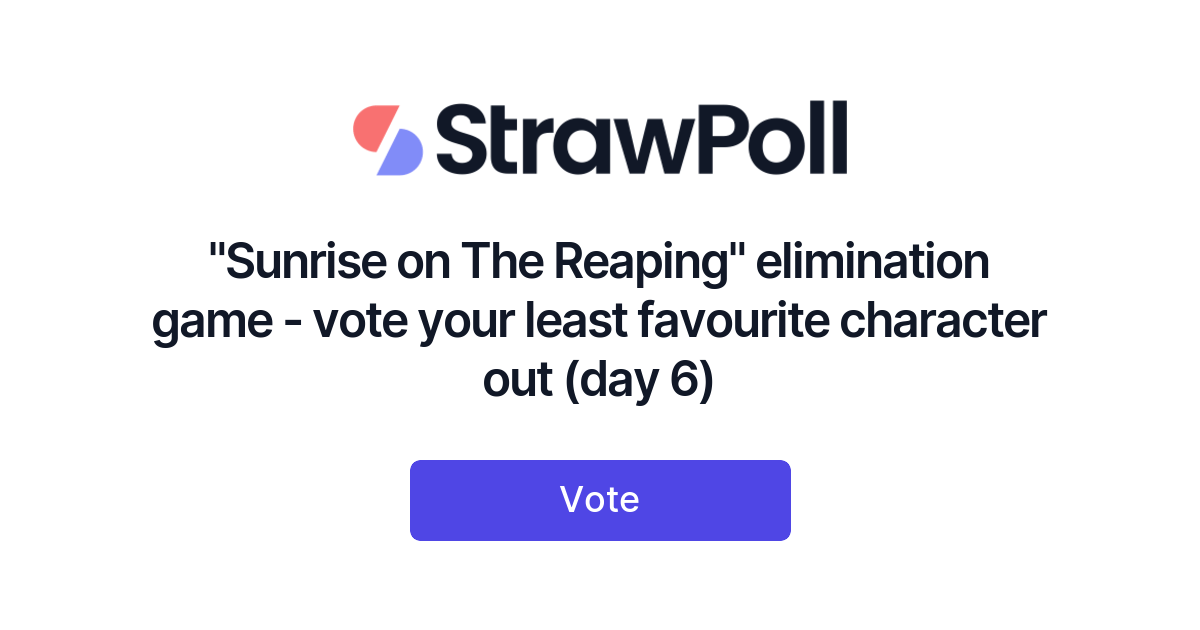 "Sunrise on The Reaping" elimination game - vote your least favourite character out (day 6 ...