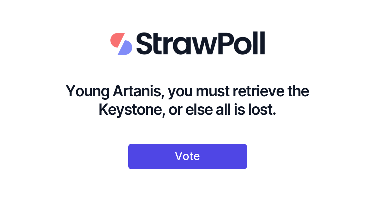 Young Artanis, you must retrieve the Keystone, or else all is lost ...