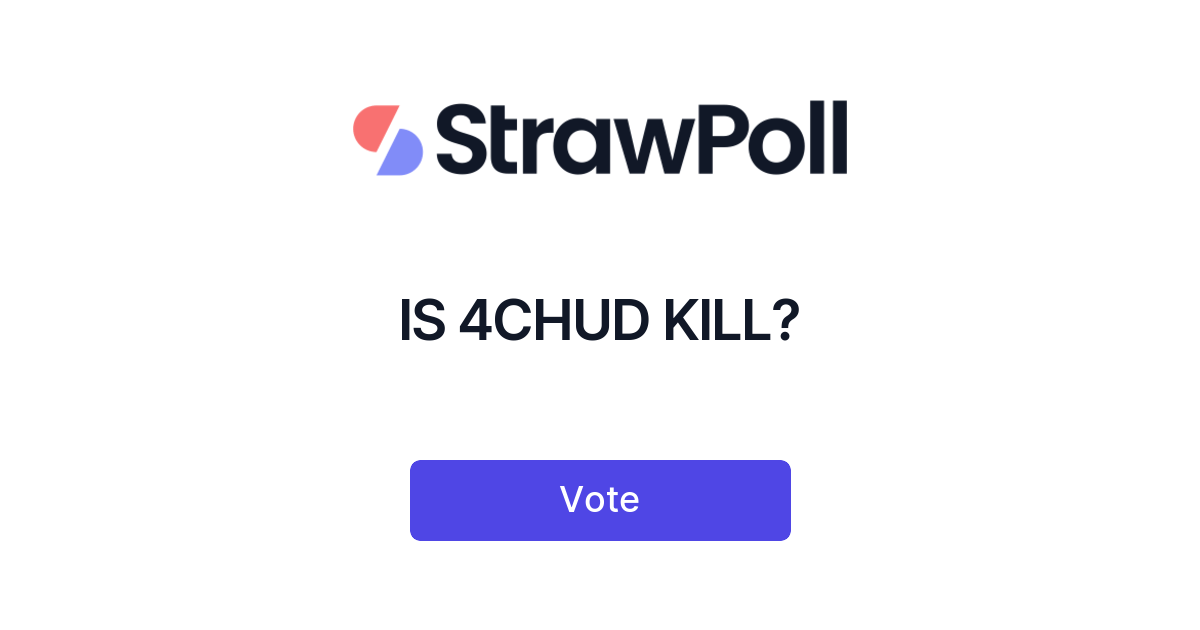 IS 4CHUD KILL? - StrawPoll