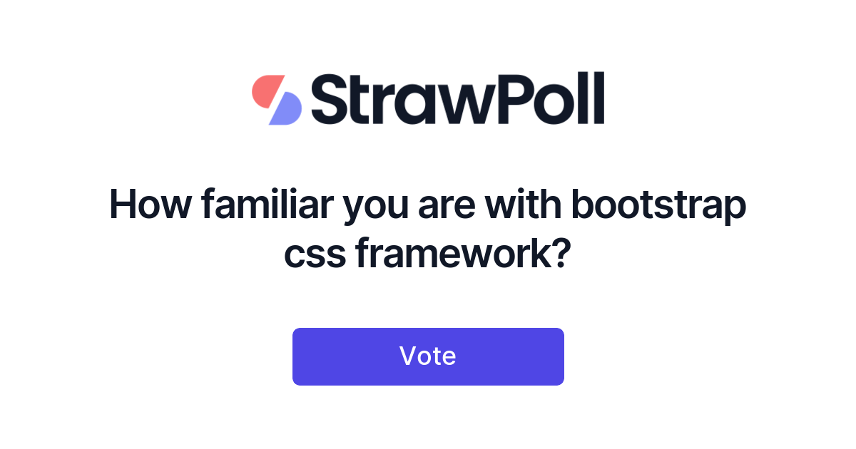 How familiar you are with bootstrap css framework? - StrawPoll