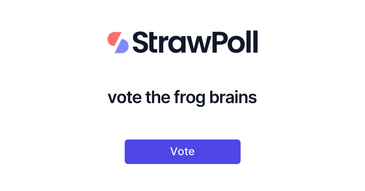 Vote the frog brains - StrawPoll