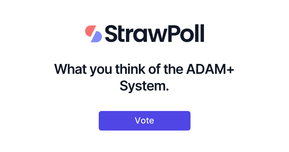 What you think of the ADAM+ System. - StrawPoll