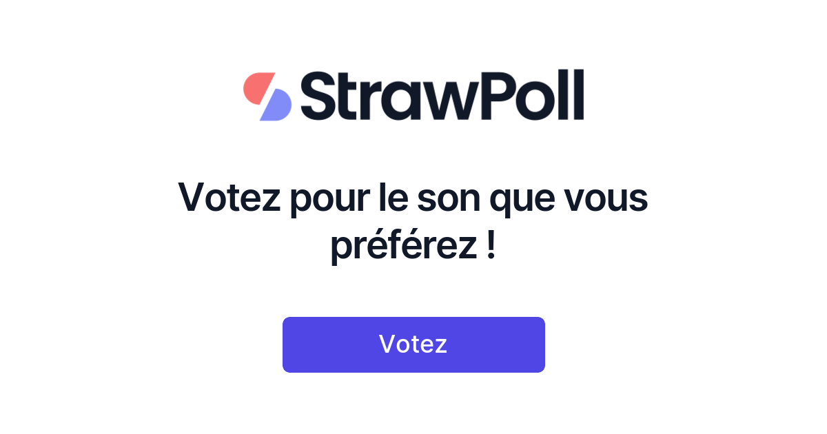 Votez pour le son que vous préférez ! - StrawPoll.com