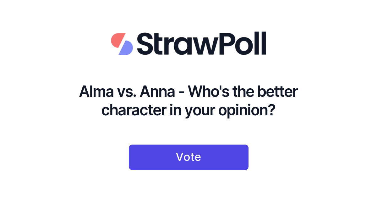 Alma vs. Anna - Who's the better character in your opinion? | Straw Poll